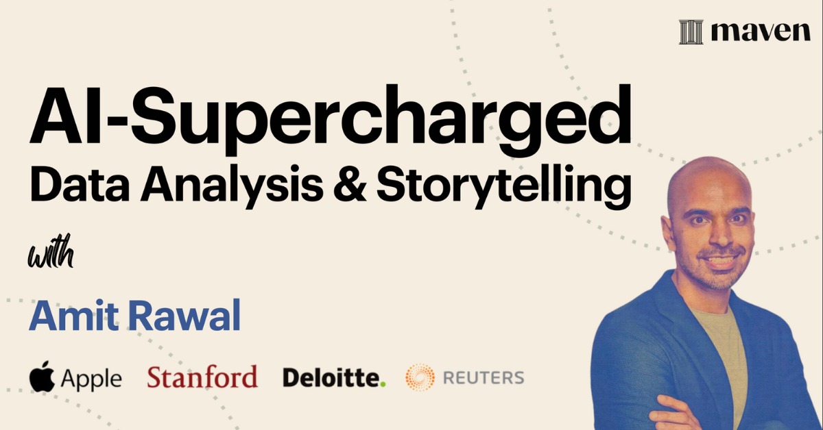 AI-Supercharged Storytelling & Data Analysis for Leaders and Managers by Amit Rawal on Maven